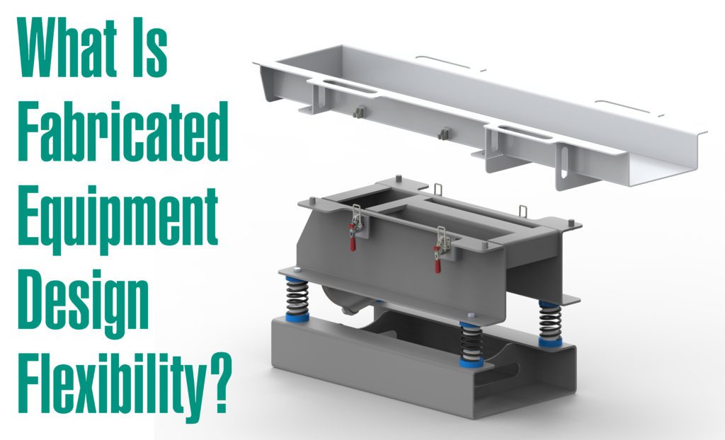 What Is Fabricated Equipment Design Flexibility? | Solutions In Motion